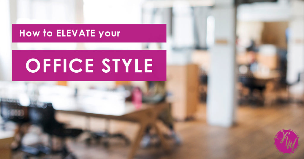 7 Tips on How to Improve/Elevate your Office Style – Kelly MacPepple
